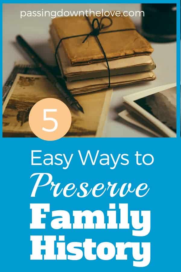 5 Easy Ways to Preserve Family History for Future Generations.