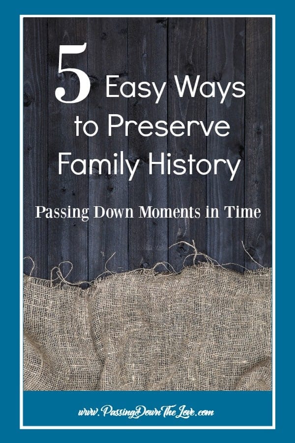 5 Easy Ways to Preserve Family History for Future Generations.