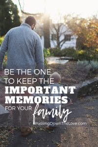 Why YOU Should Keep Important Memories for Your Family