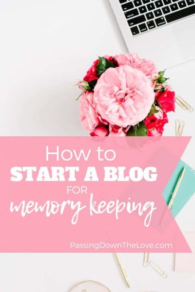 Here's How to Start a Blog for Family Memory Keeping