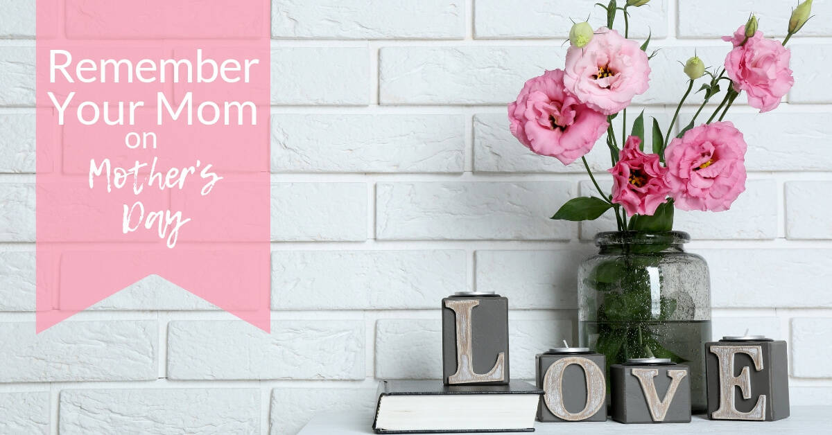 Remembering Mom on Mother's Day - Passing Down the Love