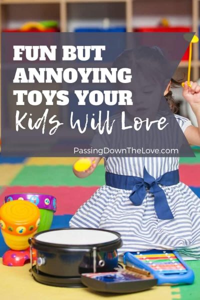 Loud and Annoying Toys Kids Love | Passing Down the Love