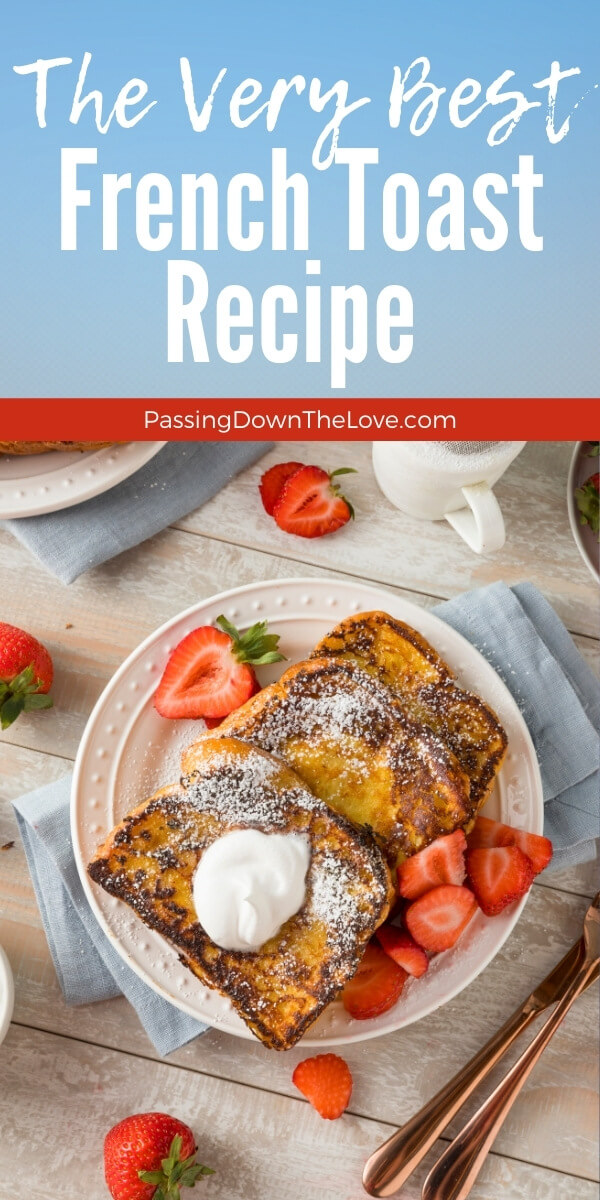 The Best French Toast Recipe - Passing Down the Love